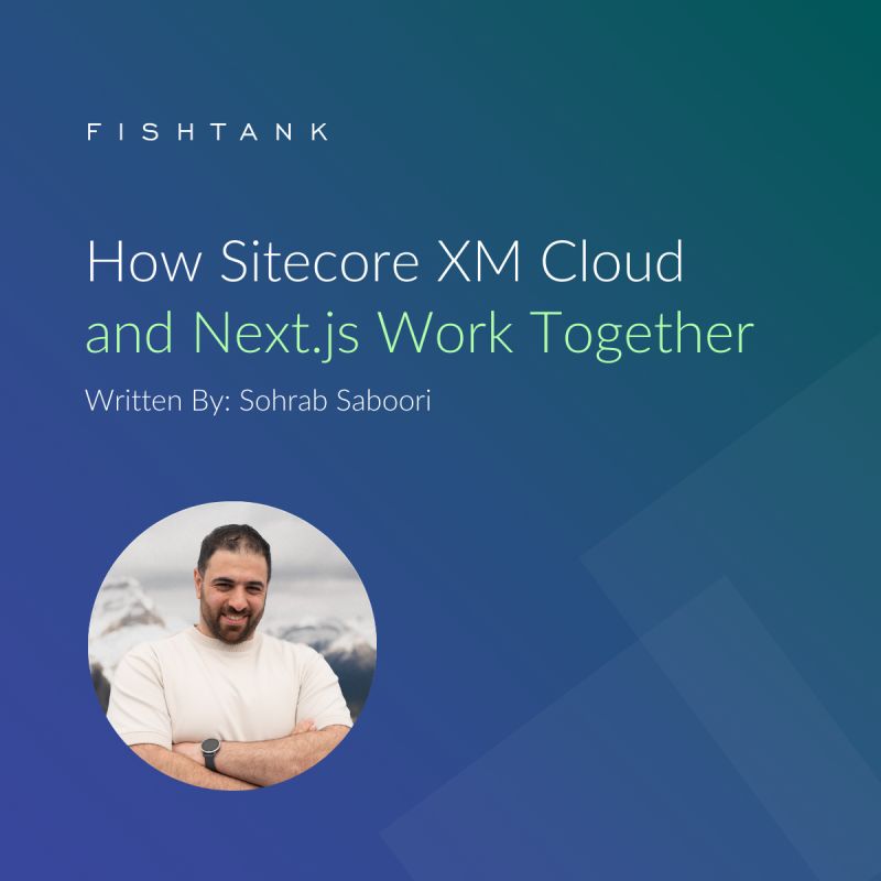 How Sitecore XM Cloud and Next.js Work Together | Fishtank