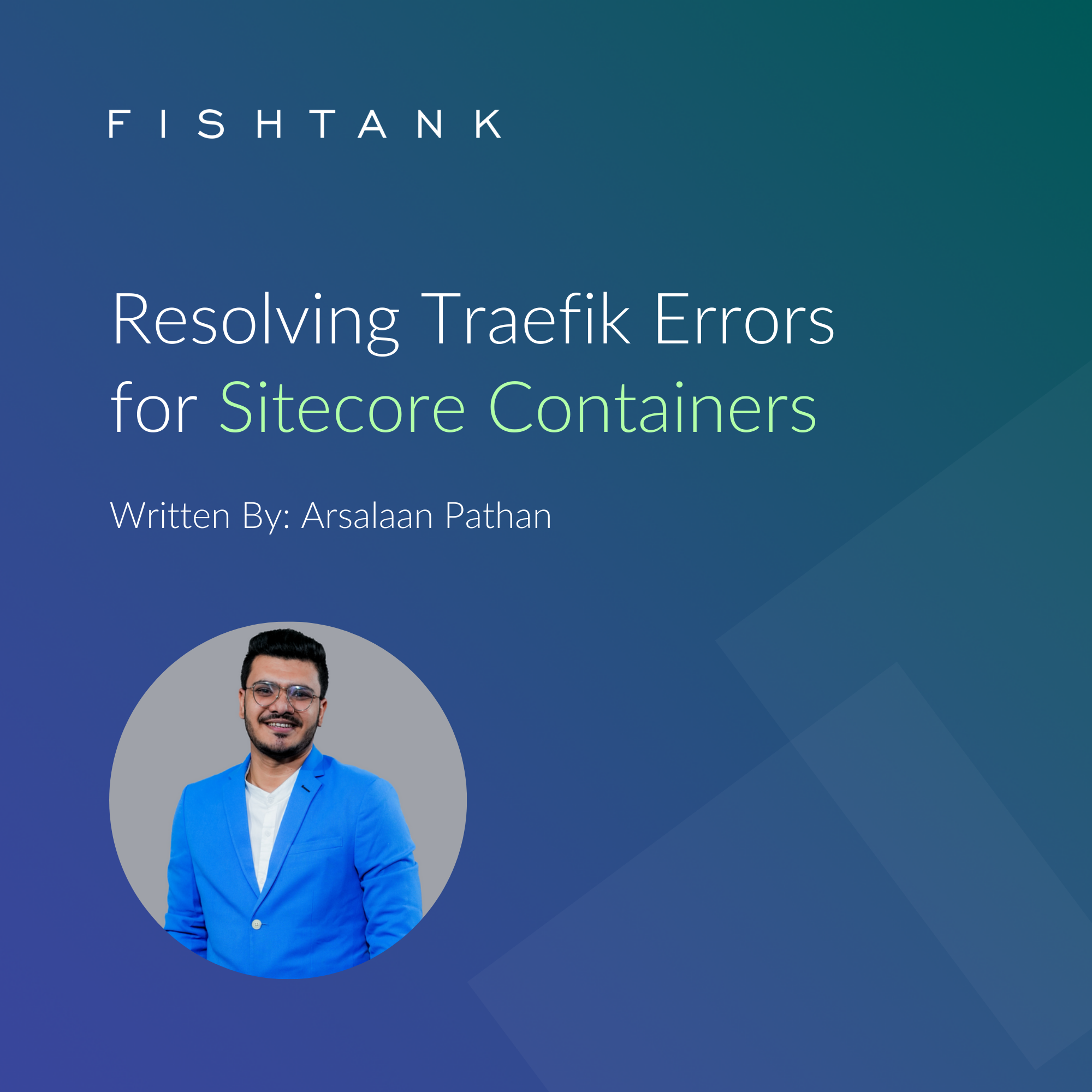Resolving Traefik Errors for Sitecore Containers | Fishtank